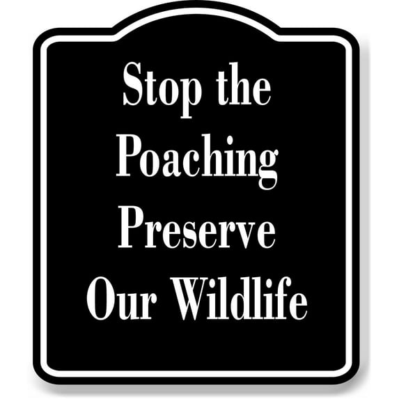 Stop the Poaching Preserve Our Wildlife BLACK Aluminum Composite Sign ...