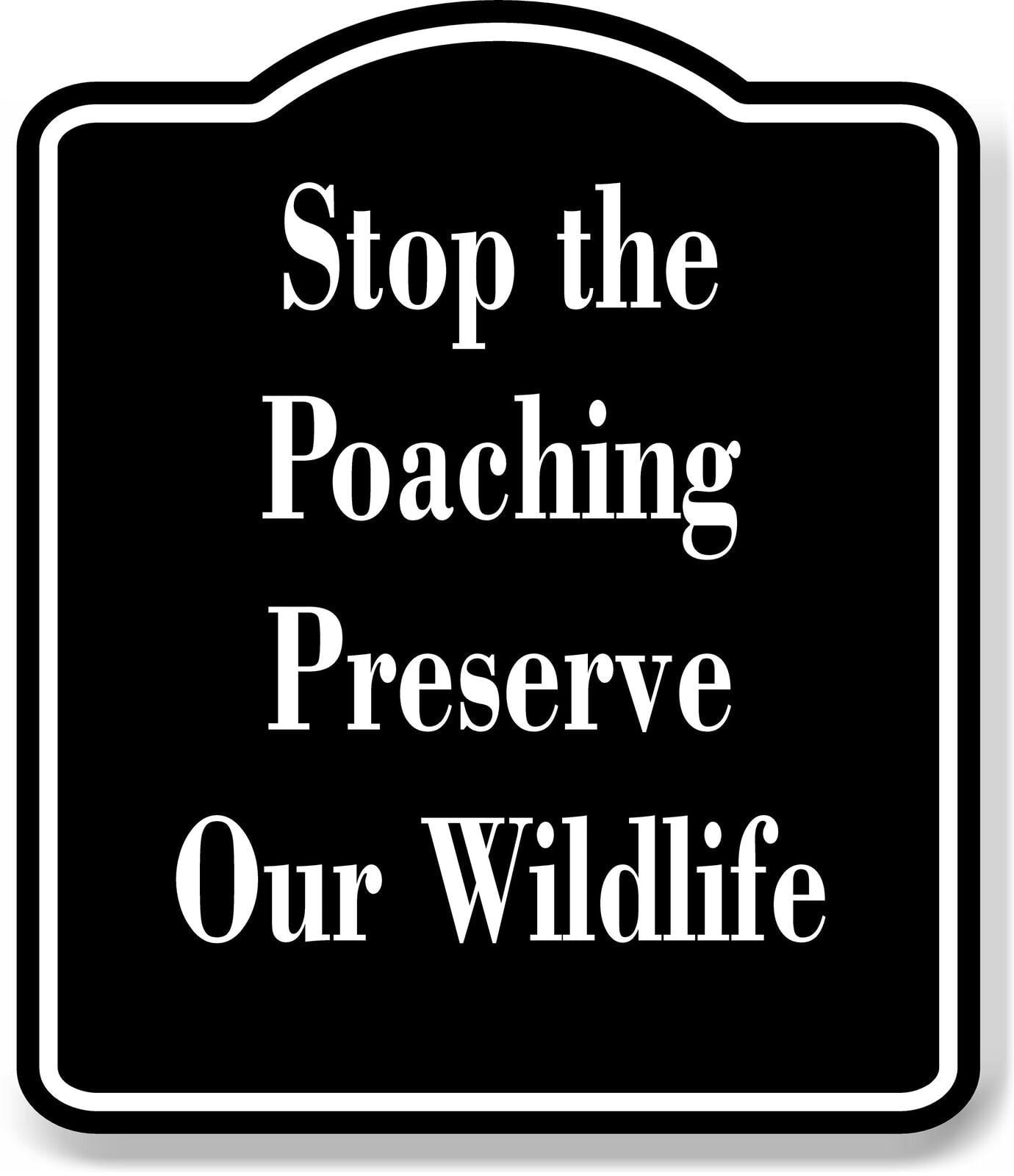 Stop the Poaching Preserve Our Wildlife BLACK Aluminum Composite Sign ...