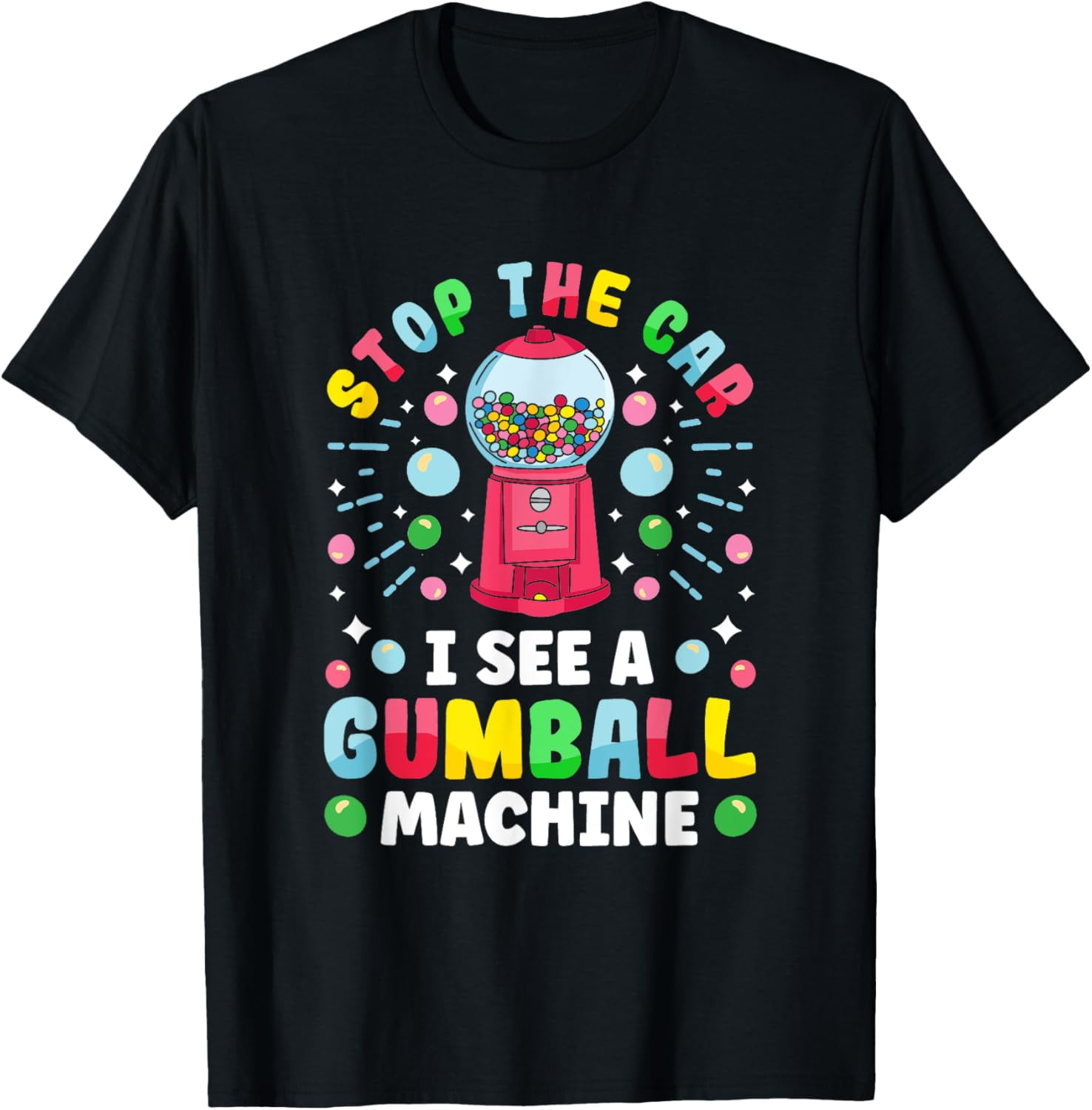 "Stop the car I see a Gumball Machine" Funny Gumball Machine T-Shirt ...
