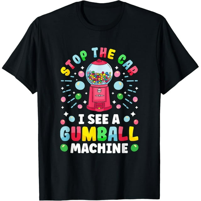 "Stop the car I see a Gumball Machine" Funny Gumball Machine T-Shirt ...
