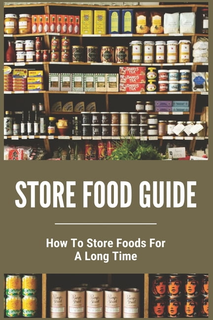 Store Food Guide: How To Store Foods For A Long Time: American Store ...
