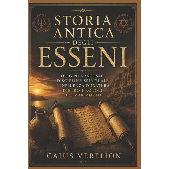 Storia Antica Degli Esseni: Origini Nascoste, Disciplina Spirituale E ...
