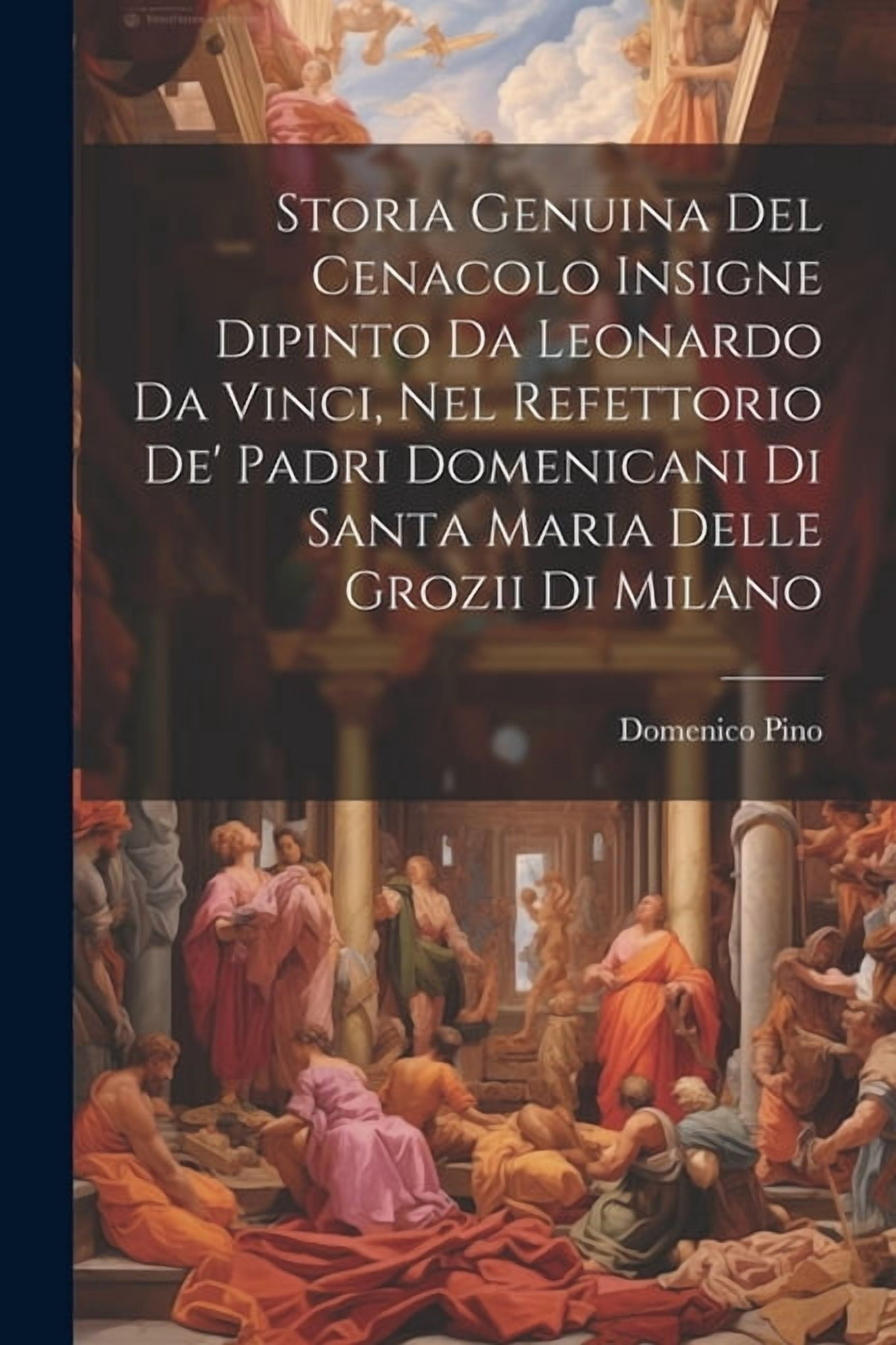 Storia Genuina Del Cenacolo Insigne Dipinto Da Leonardo Da Vinci, Nel ...