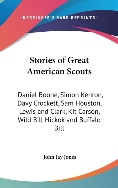 Stories of Great American Scouts : Daniel Boone, Simon Kenton, Davy ...