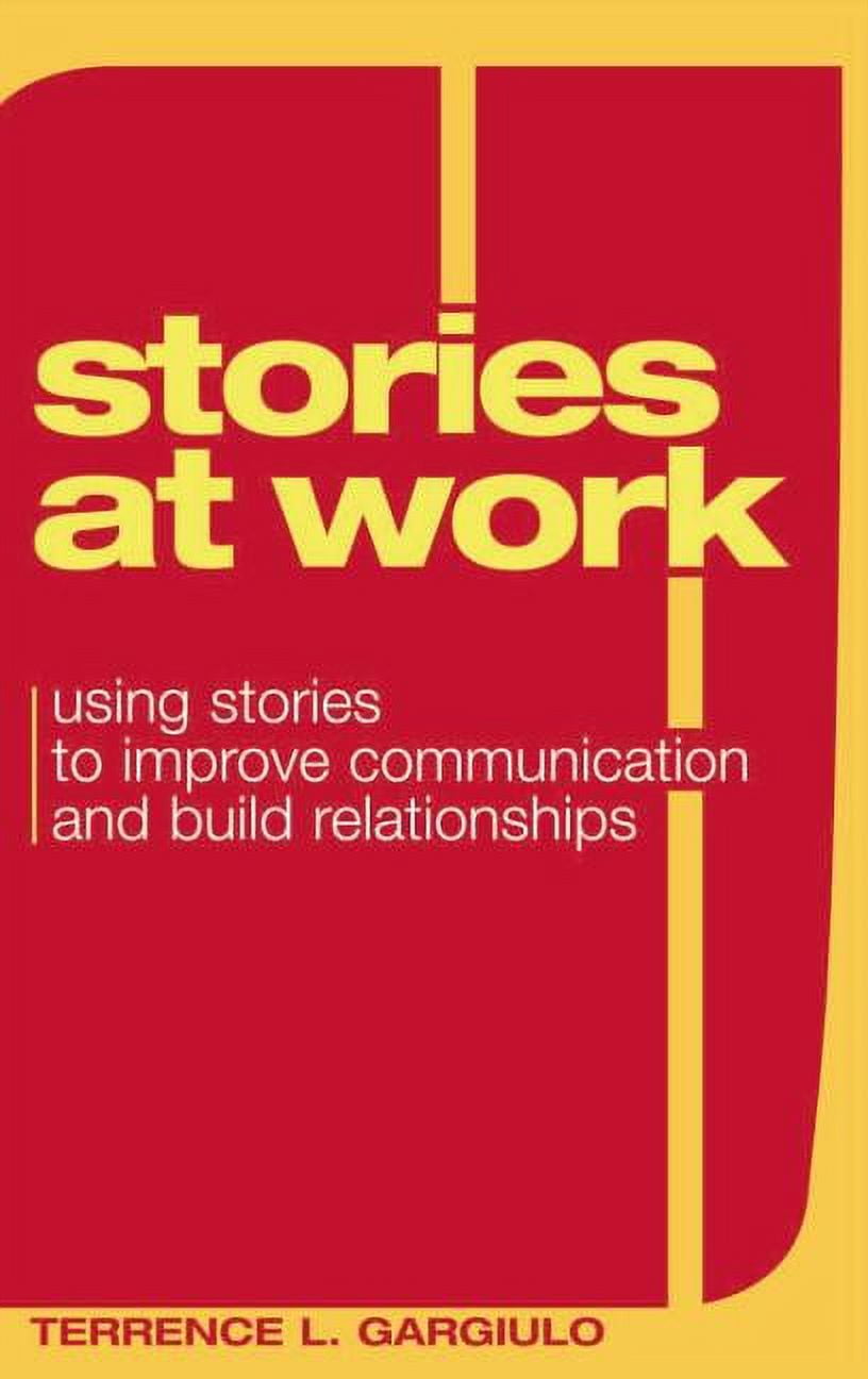Stories at Work: Using Stories to Improve Communication and Build ...