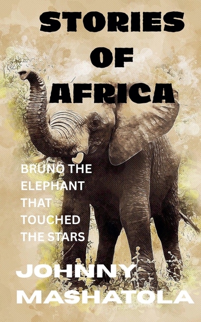 Stories of Africa Stories of Africa - Bruno the Elephant That Touched ...