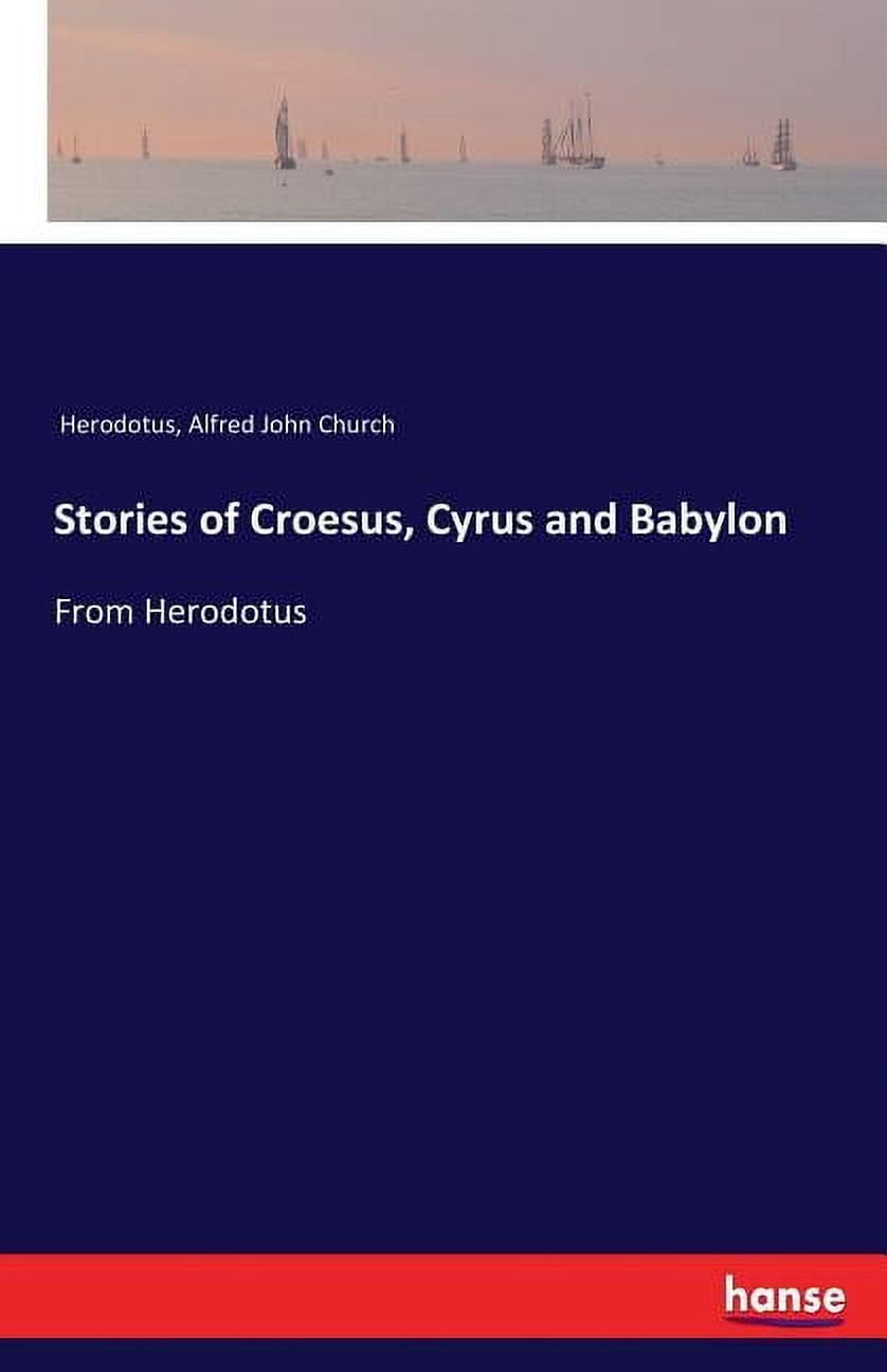 Stories of Croesus, Cyrus and Babylon: From Herodotus, (Paperback ...