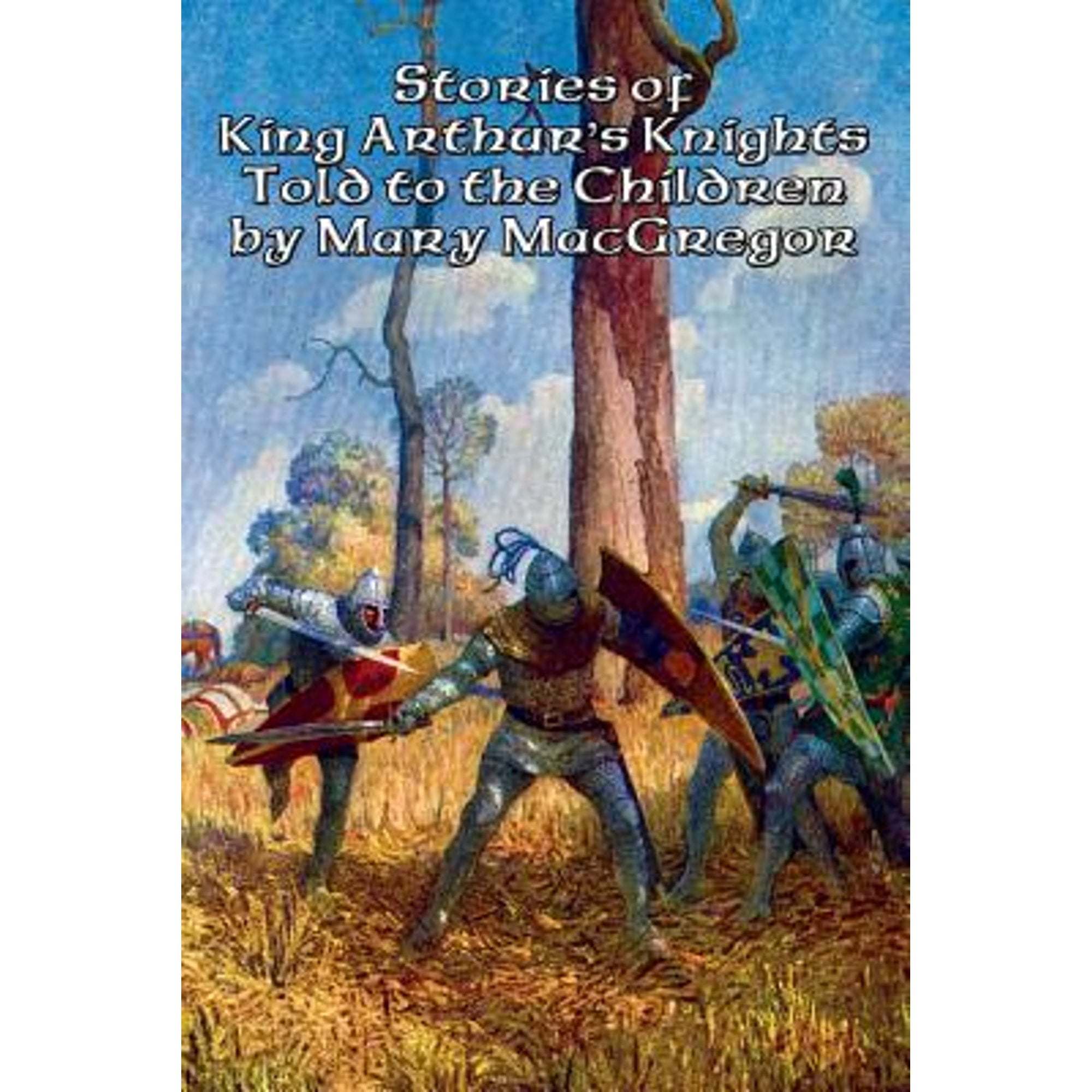 Stories of King Arthur's Knights Told to the Children by Mar - Walmart.com