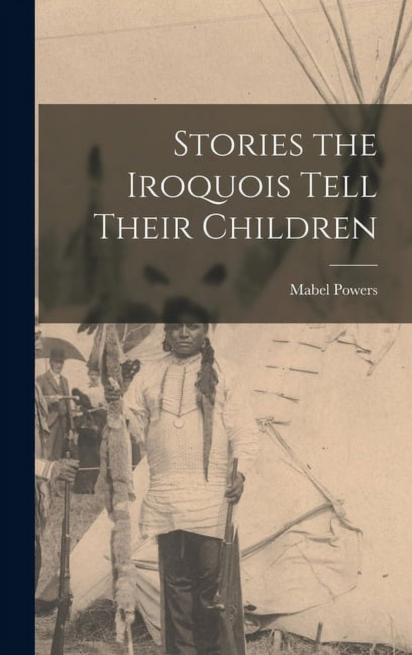 Stories the Iroquois Tell Their Children - Walmart.com