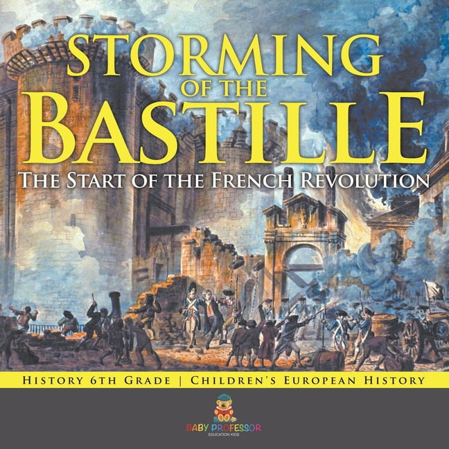 Storming of the Bastille: The Start of the French Revolution - History ...