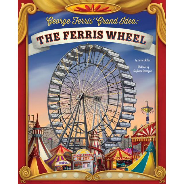 Story Behind the Name: George Ferris' Grand Idea : The Ferris Wheel ...