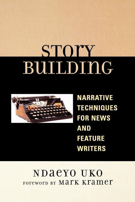Story Building: Narrative Techniques for News and Feature Writers ...