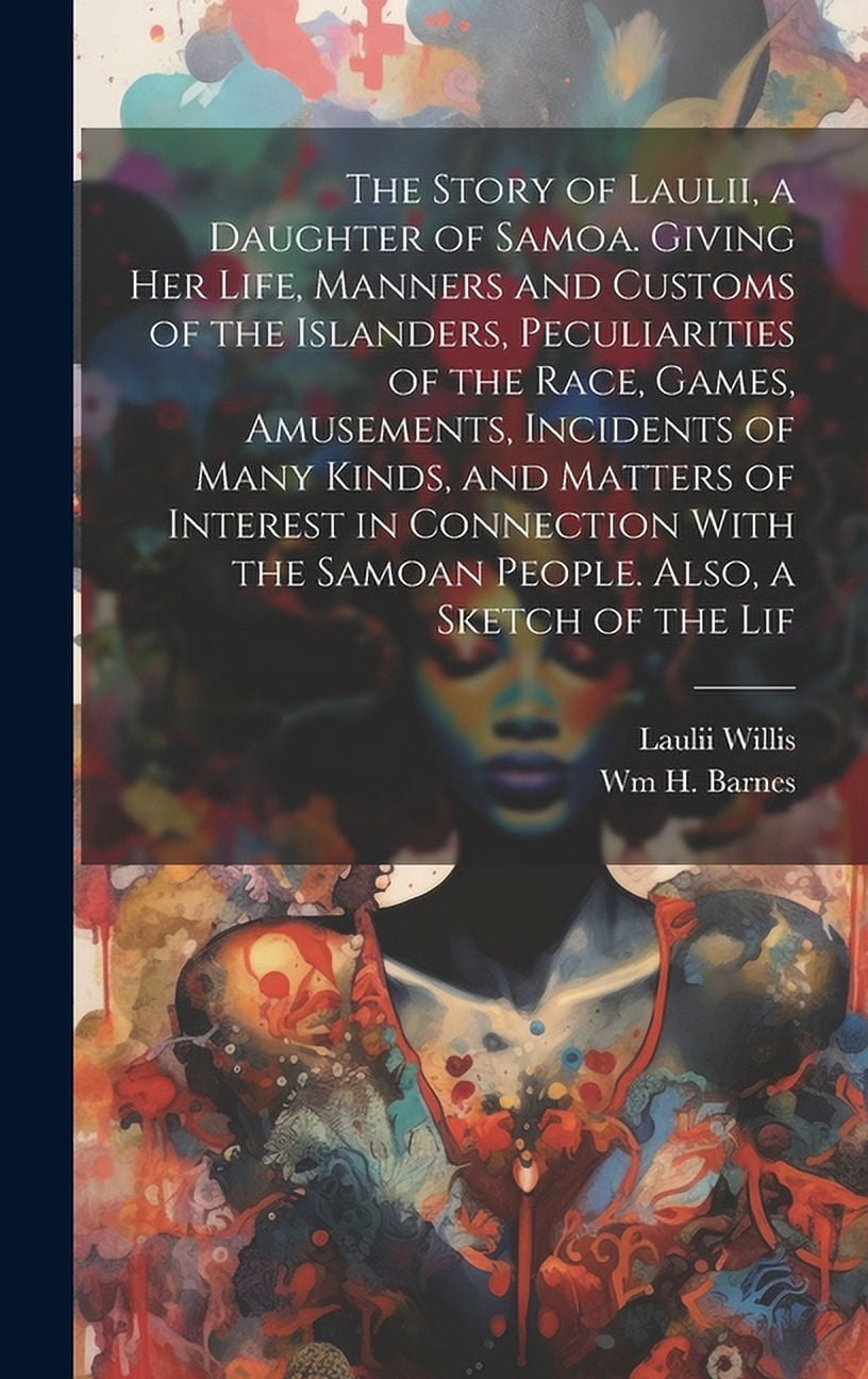 The Story of Laulii, a Daughter of Samoa. Giving her Life, Manners and ...