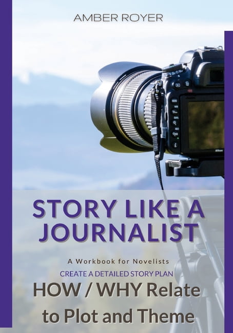 Story Like a Journalist - How and Why Relate to Plot and Theme ...