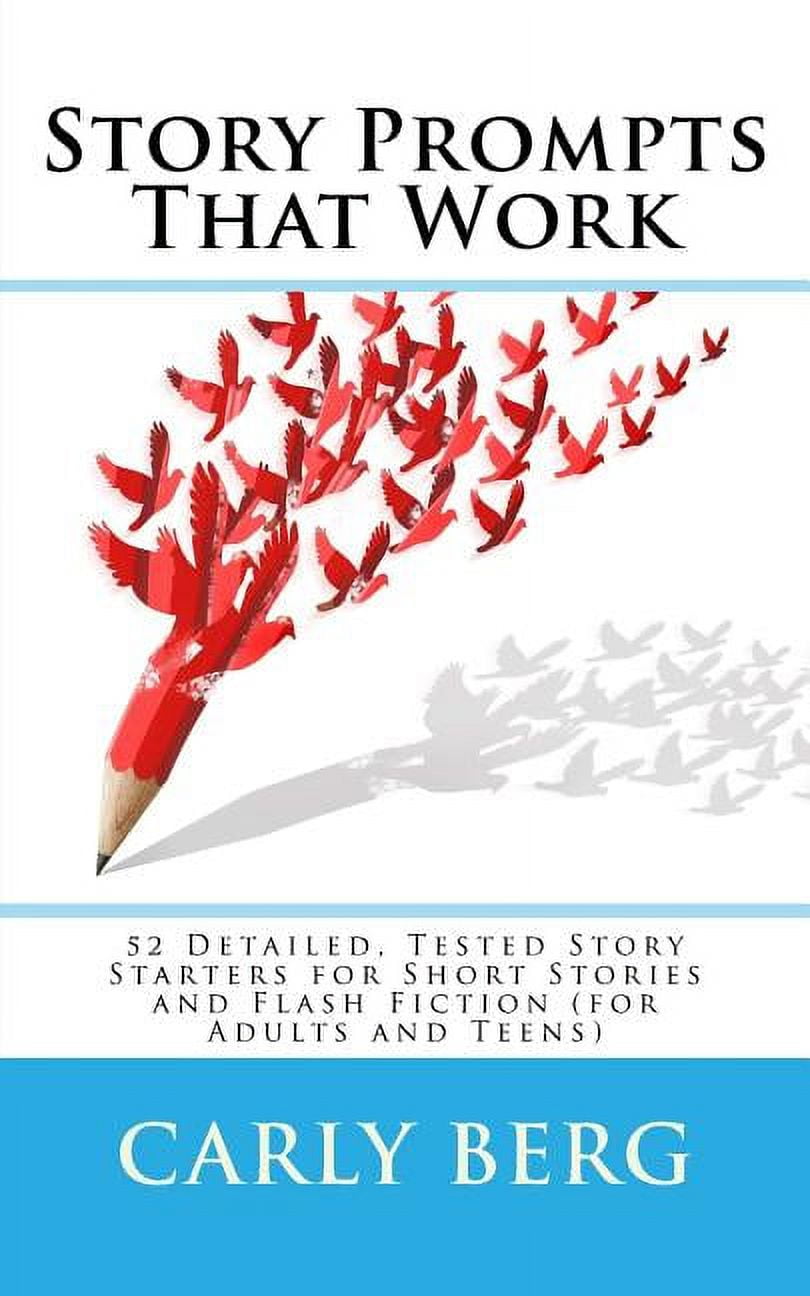 Story Prompts That Work: 52 Detailed, Tested Story Starters for Short ...
