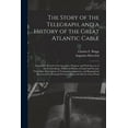 The Story of the Telegraph, and a History of the Great Atlantic Cable ...