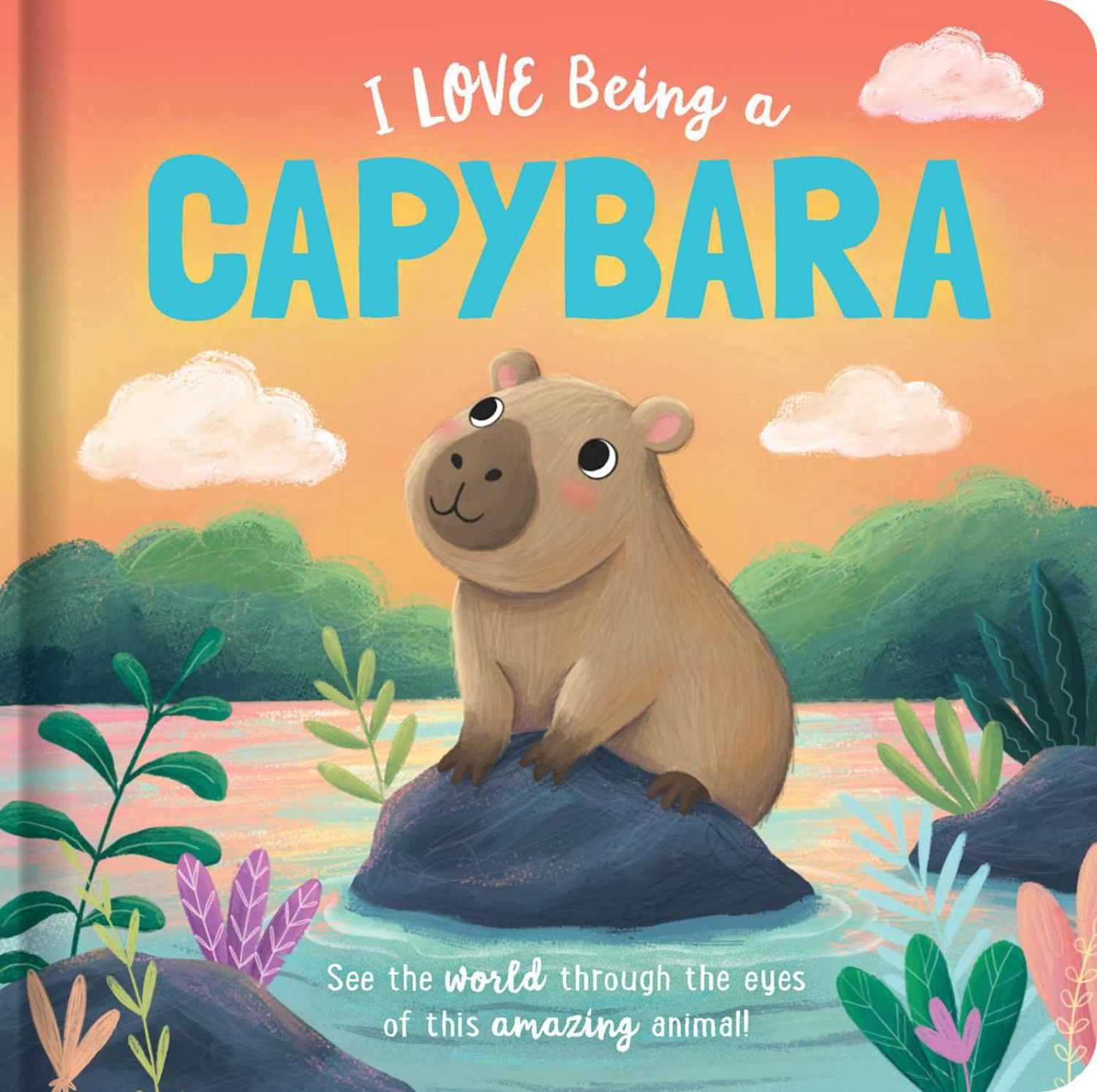 I Love Being a Capybara: Padded Board Book: Picture Storybook (Board ...