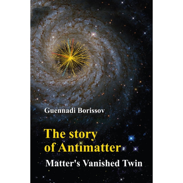 Story of Antimatter, The: Matter's Vanished Twin (Hardcover) - Walmart.com