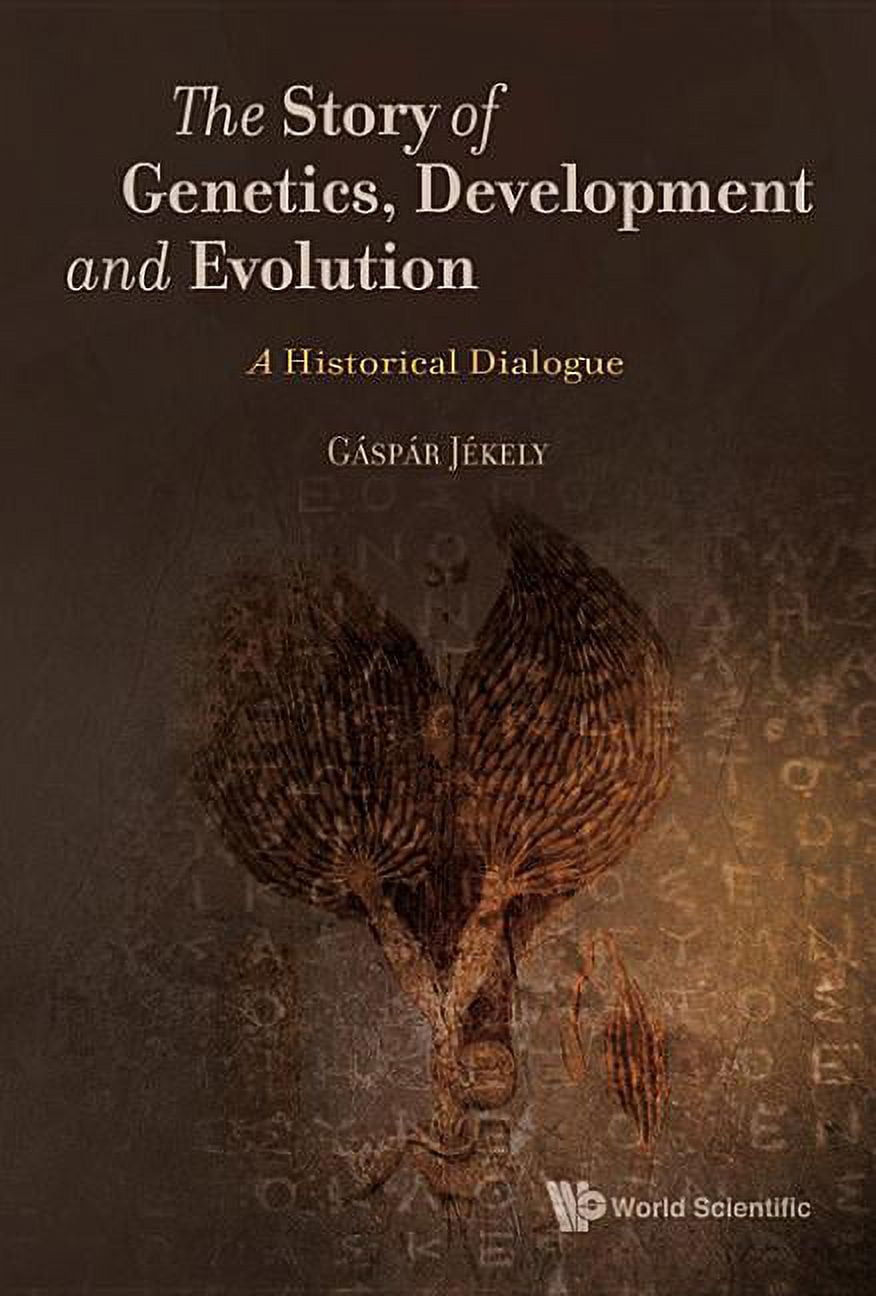 Story of Genetics, Development and Evolution, The: A Historical ...