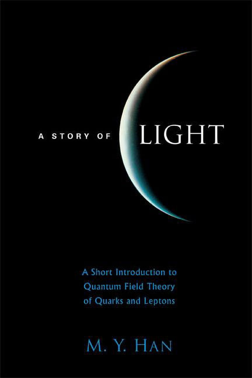 Story of Light, A: A Short Introduction to Quantum Field Theory of ...