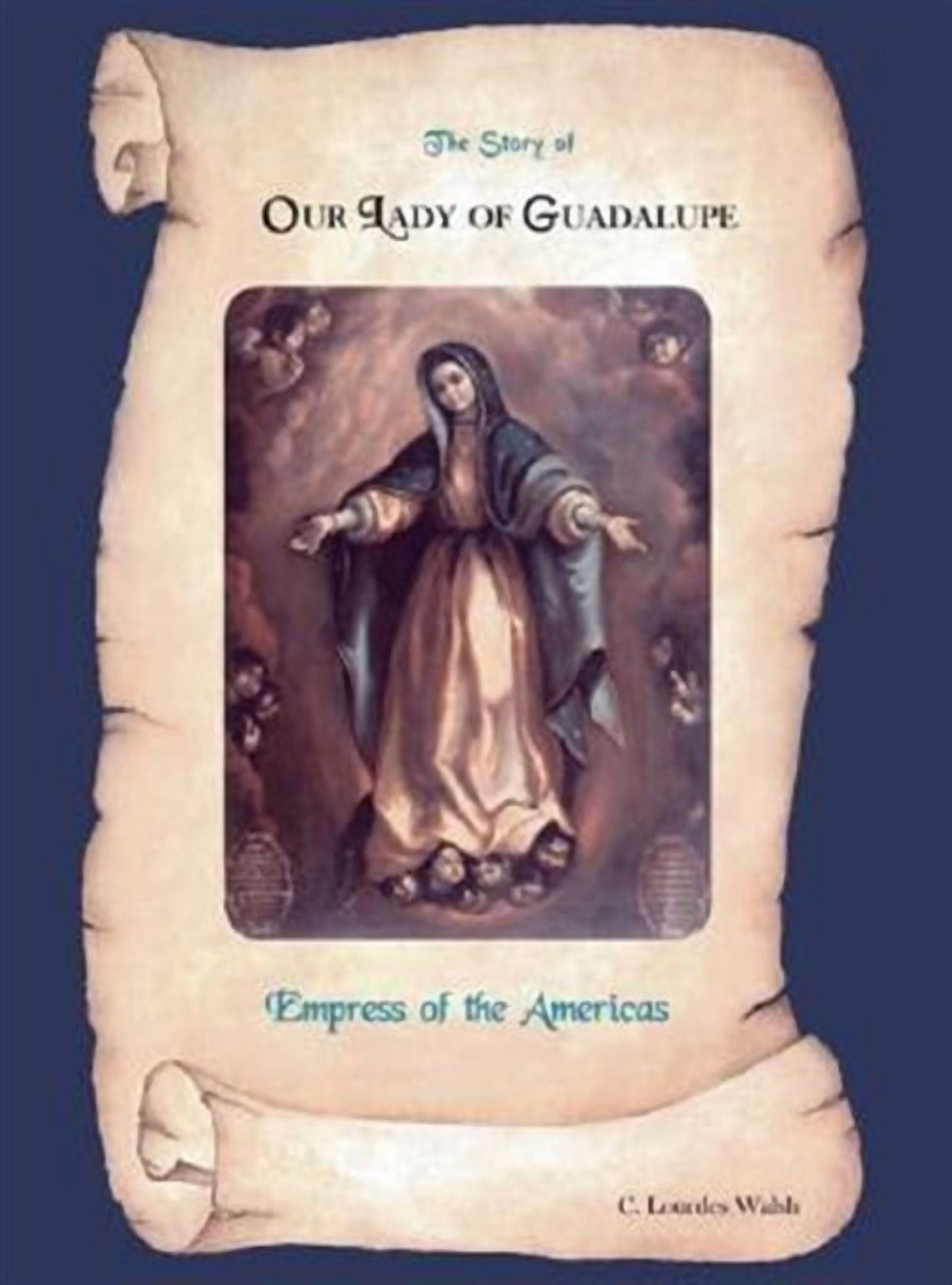 Story of Our Lady of Guadalupe Empress of the Americas - Walmart ...