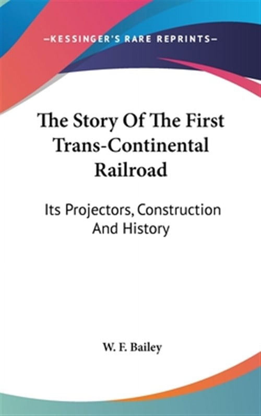 Story of the First Trans-continental Railroad : Its Projectors ...