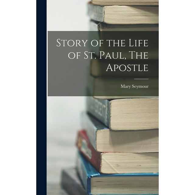 Story of the Life of St. Paul, The Apostle (Hardcover) - Walmart.com