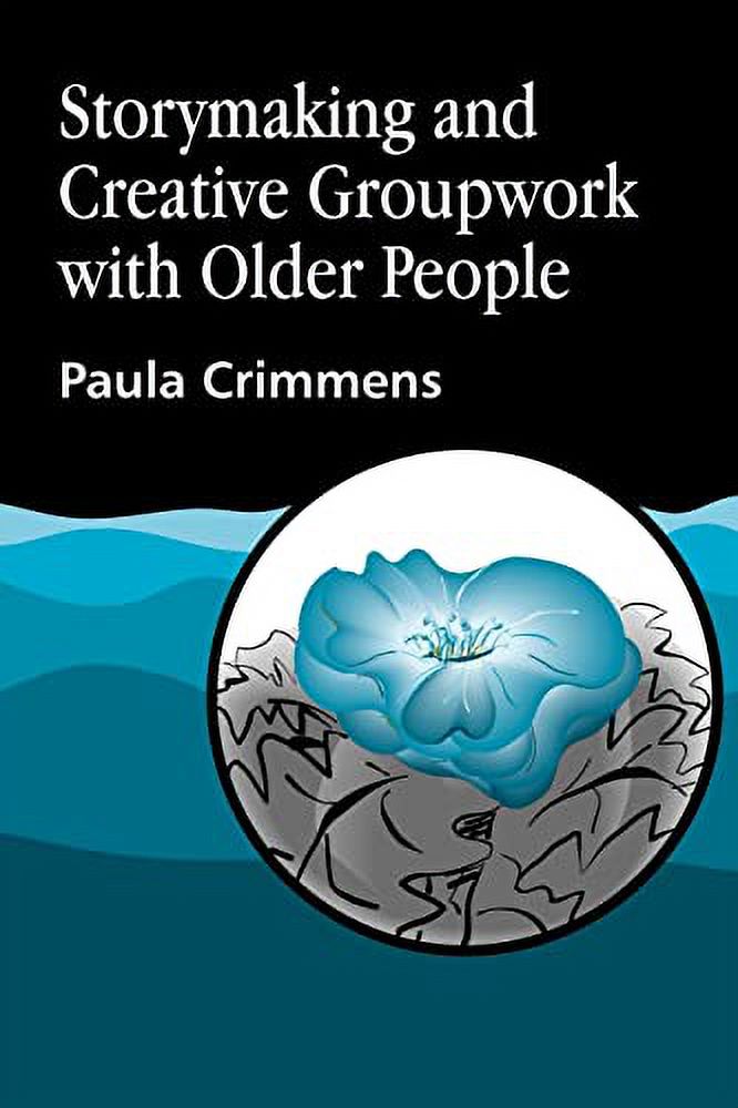 Pre-Owned Storymaking and Creative Groupwork with Older People: Music, Meaning and Relationship ...