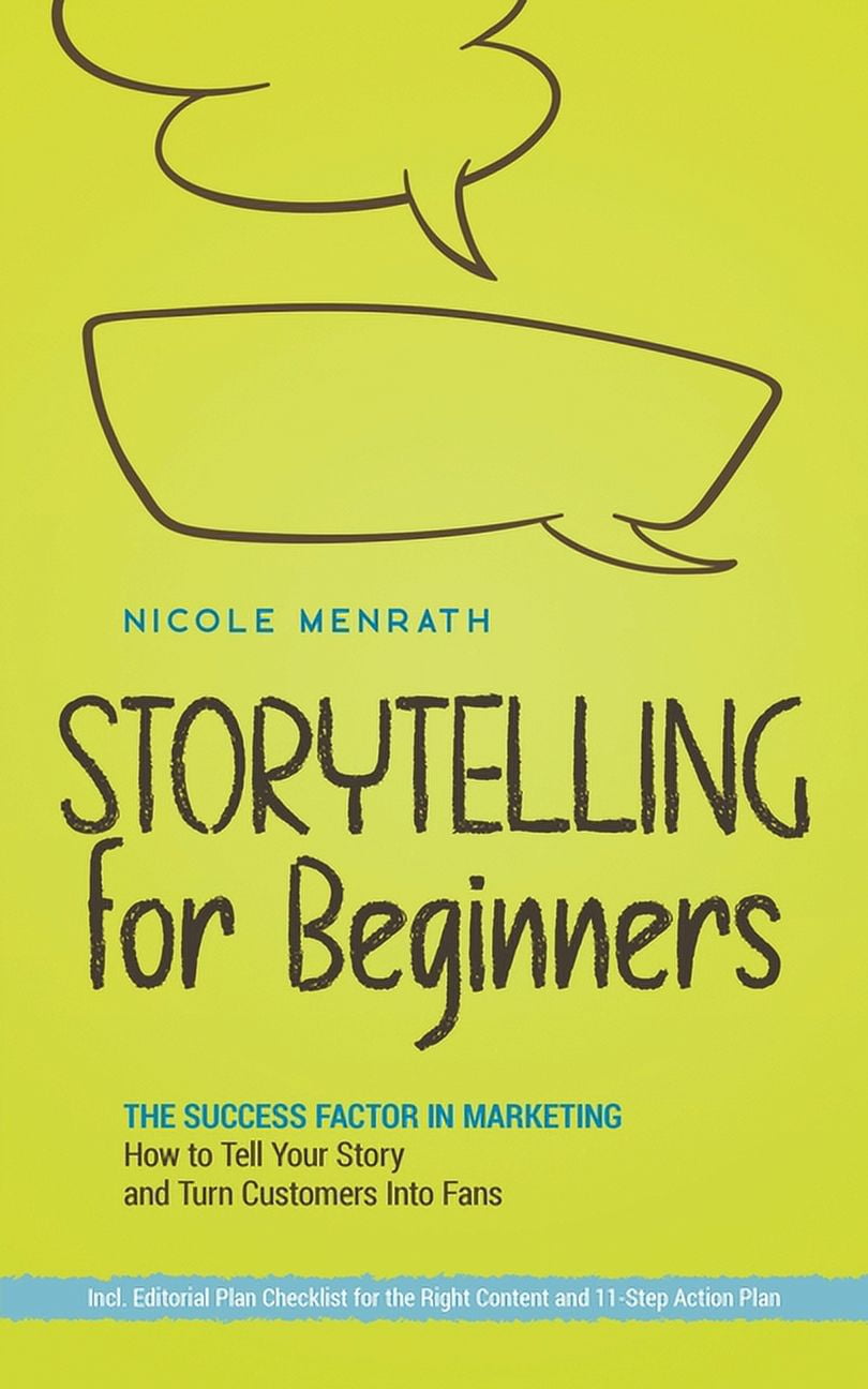Storytelling for Beginners: The Success Factor in Marketing How to Tell ...