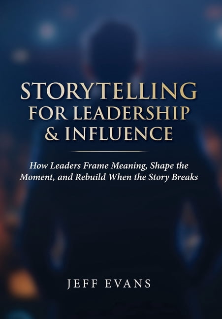 Storytelling for Leadership & Influence: How Leaders Frame Meaning ...