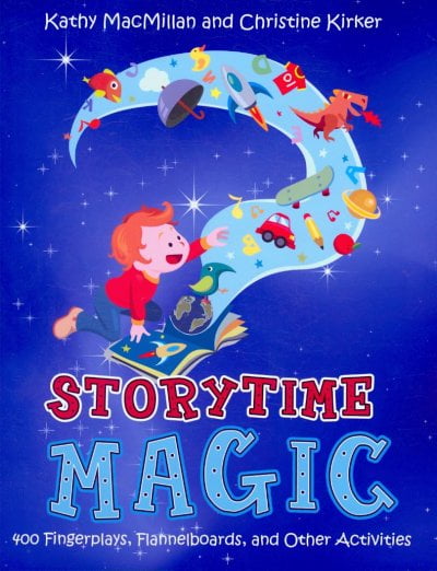 Storytime Magic: 400 Fingerplays, Flannelboards, And Other Activities ...