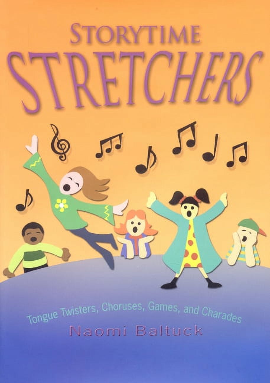 Storytime Stretchers : Tongue Twisters, Choruses, Games, and Charades ...