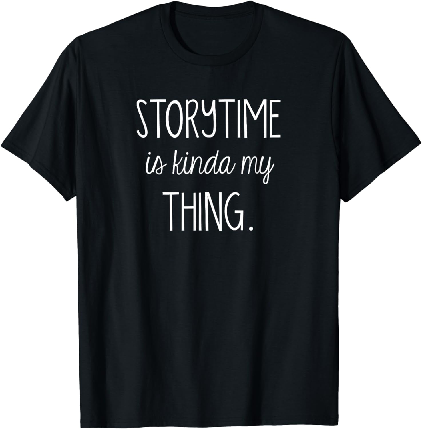 Storytime is kinda my Thing Funny Bookworm Bookish Reading T-Shirt ...
