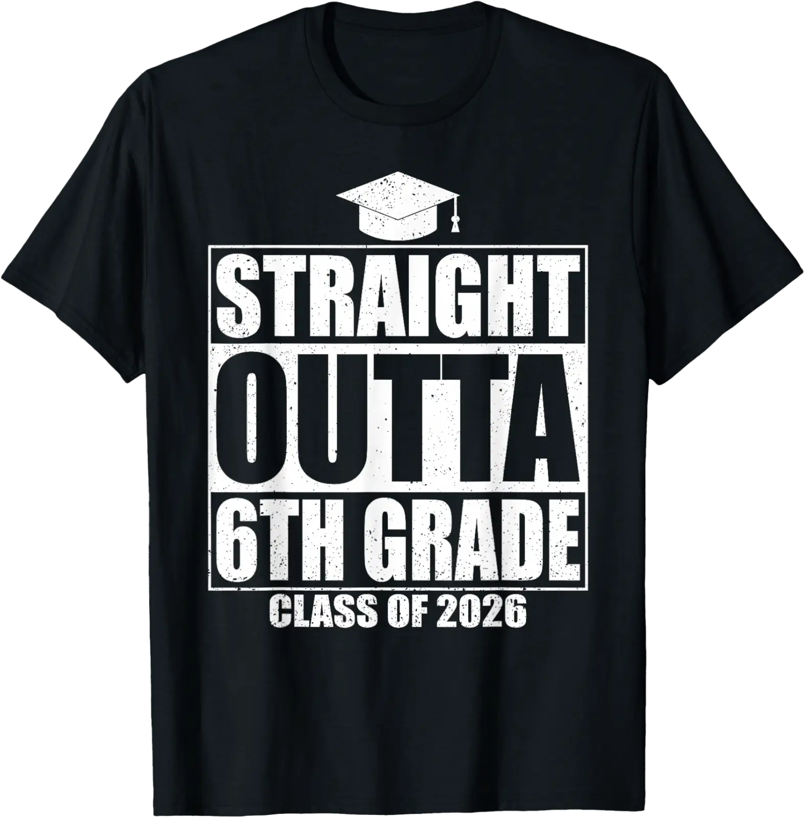 Straight Outta 6Th Grade Graduation Class 2026 Sixth Grade T-Shirt All ...