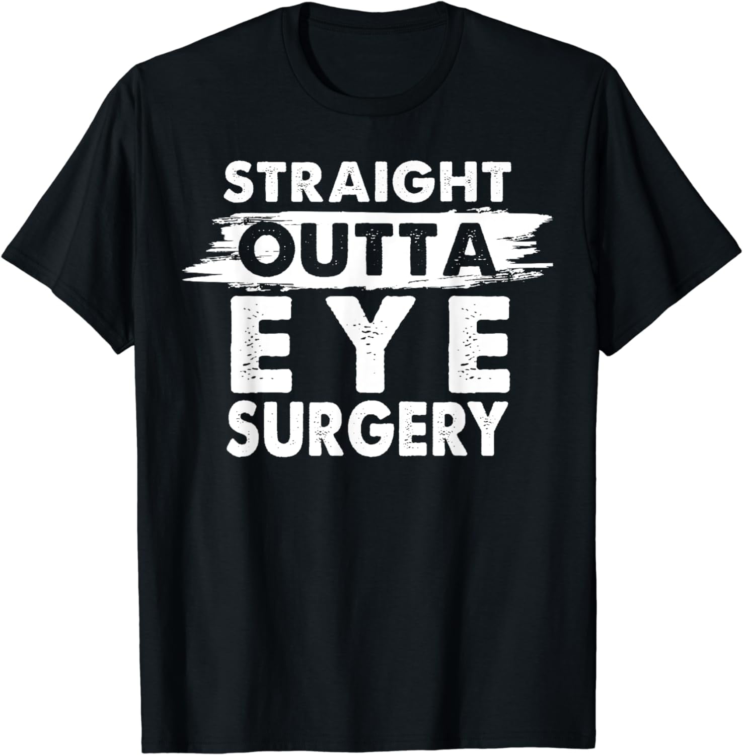 Straight Outta Eye Surgery Recovery Get Well Idea T-Shirt - Walmart.com