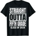 Straight Outta Fifth Grade Graduation Class of 2024 Funny T-Shirt ...