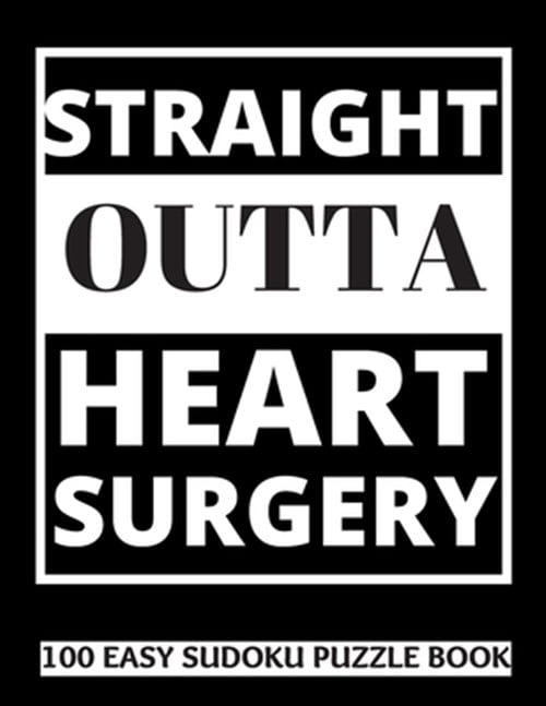 Straight Outta Heart Surgery: 100 Sudoku Puzzles Large Print - Perfect ...