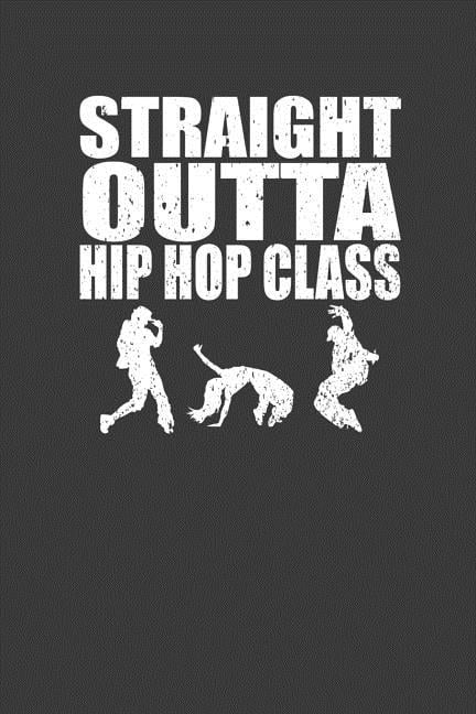 Straight Outta Hip Hop Class: Dance Troupe Music Lover Gift, (Paperback ...