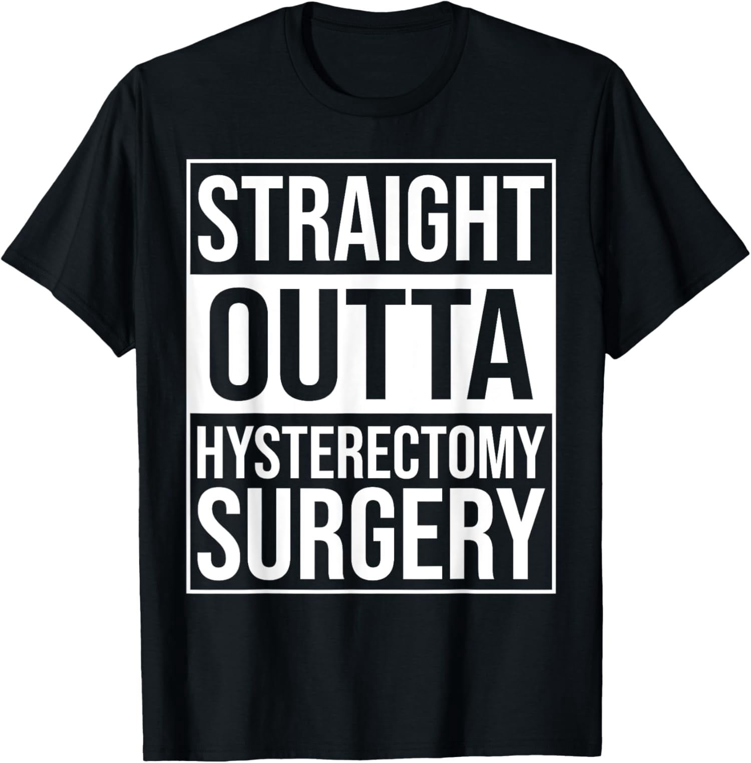Straight Outta Hysterectomy Surgery Uterus Removal Recovery T-Shirt ...