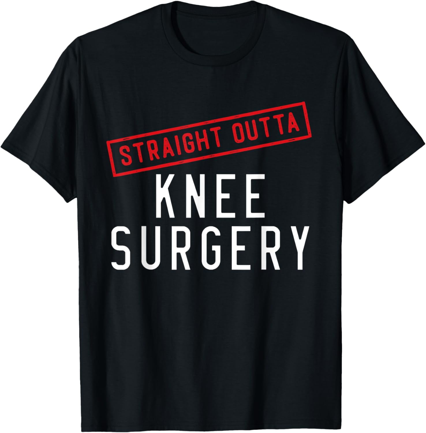 Straight Outta Knee Surgery Recovery Post Op Party Funny T-Shirt ...