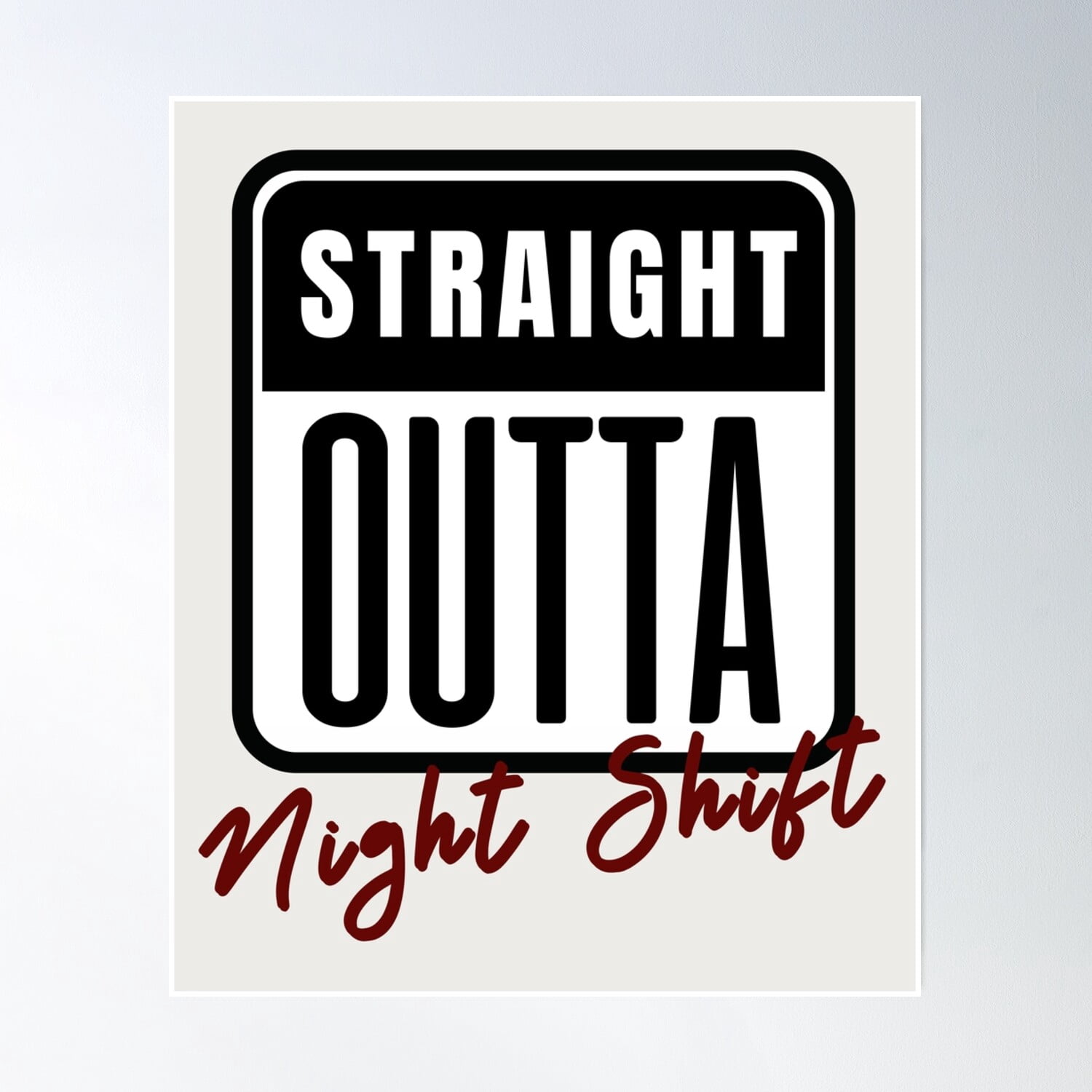 Straight Outta Night Shift Poster Wall Art, Modern Wall Decor, 8x12 ...