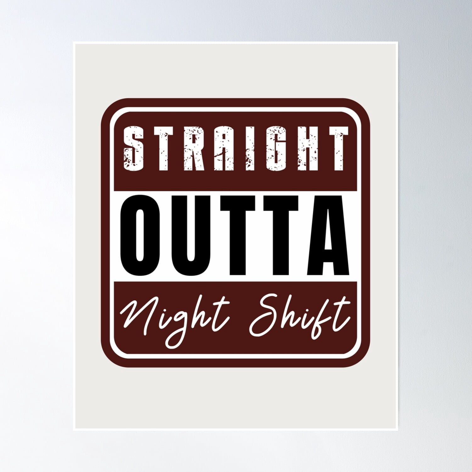 Straight Outta Night Shift Poster Wall Art, Modern Wall Decor, 8x12 ...
