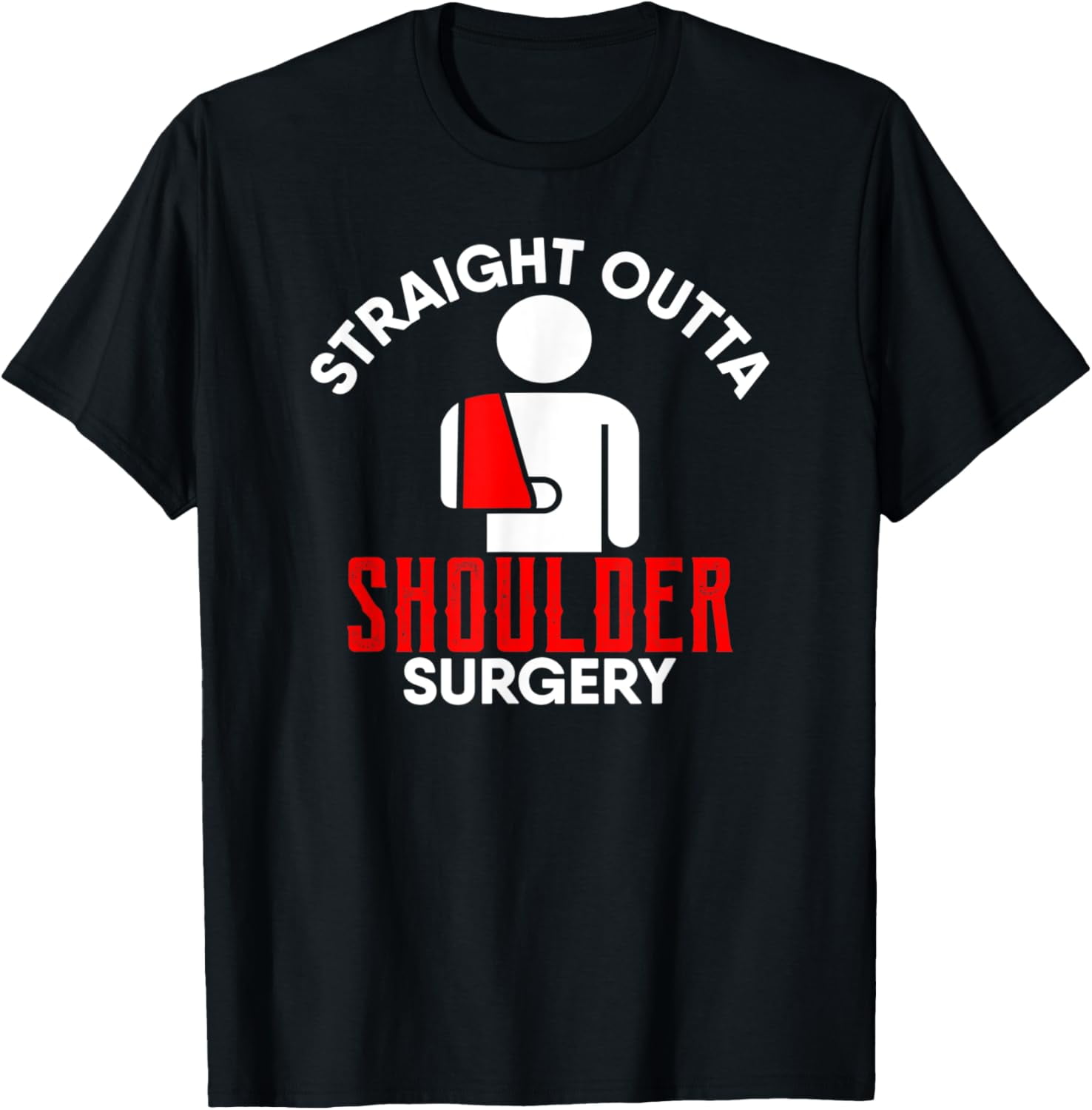 Straight Outta Shoulder Surgery Get Well Soon Gifts Arm Fun T-Shirt ...