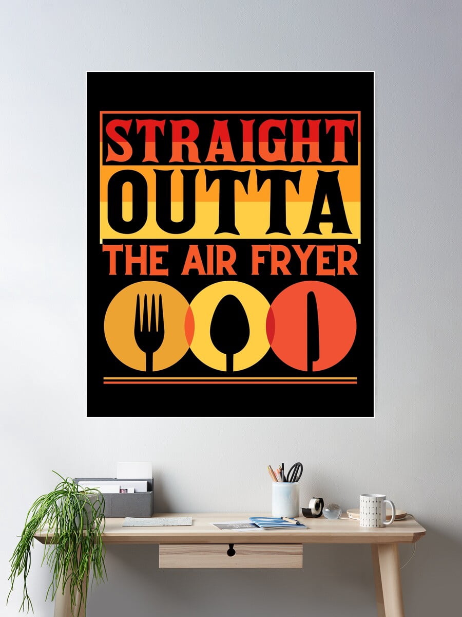 Straight Outta The Air Fryer Poster Wall Art, Modern Wall Decor For ...
