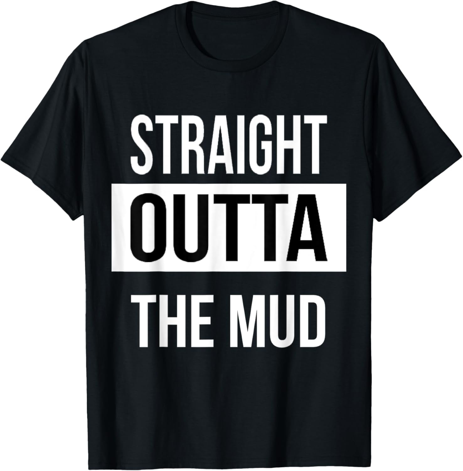 Straight Outta The Mud! Funny Mud Run & 4 Wheel Tshirt - Walmart.com