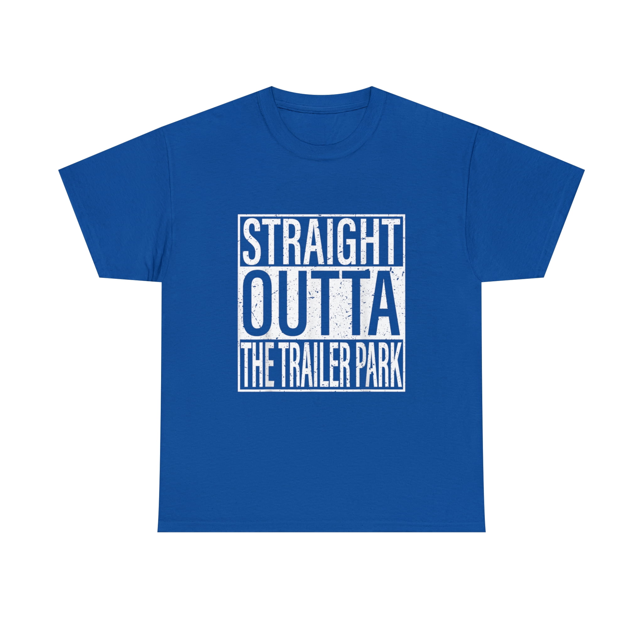 Straight Outta The Trailer Park Funny T-Shirt - Walmart.com