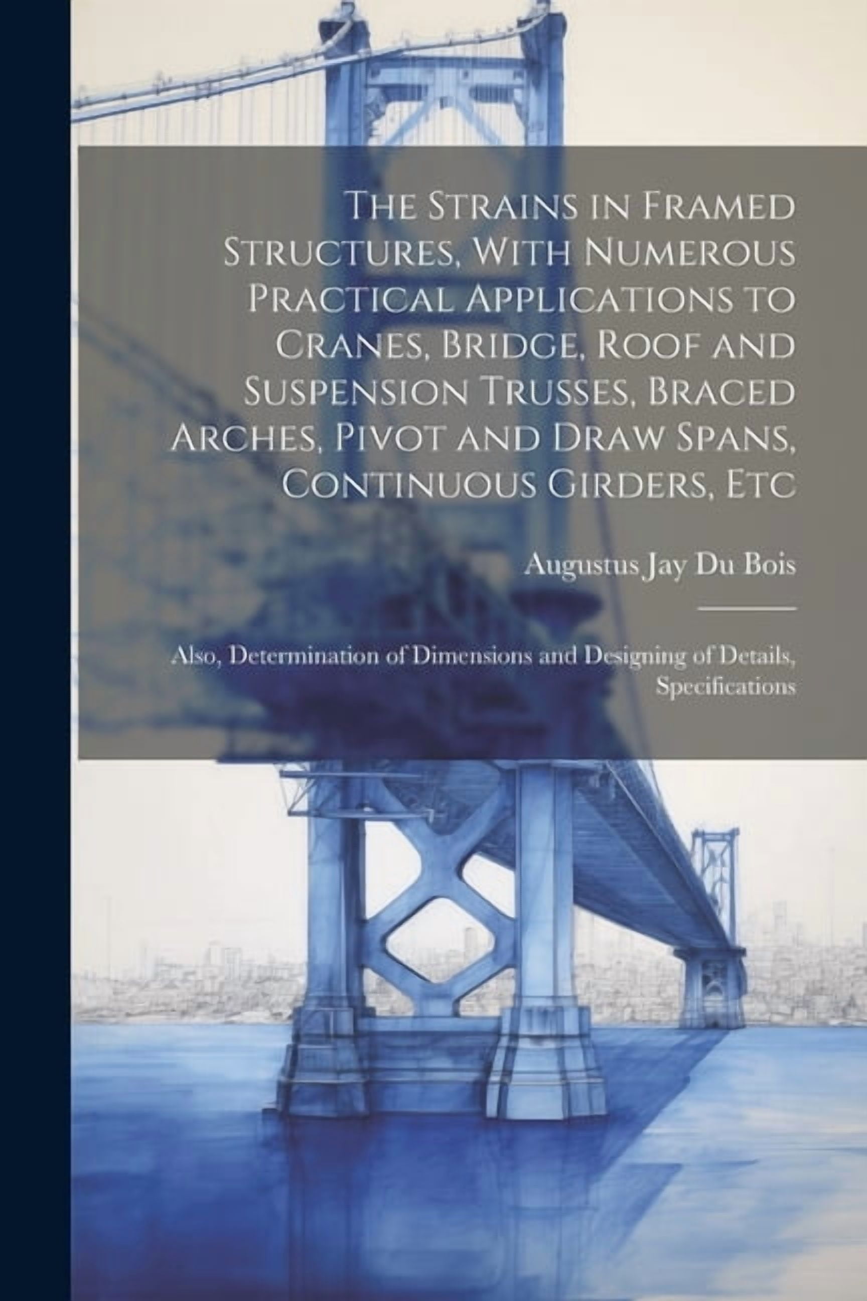The Strains in Framed Structures, With Numerous Practical Applications ...