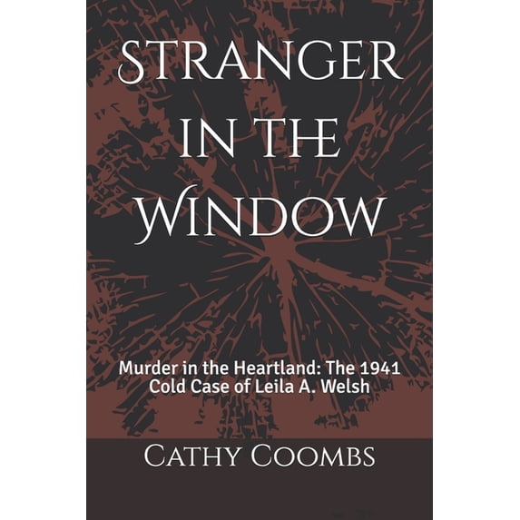 Stranger in the Window: Murder in the Heartland: the 1941 Cold Case of ...