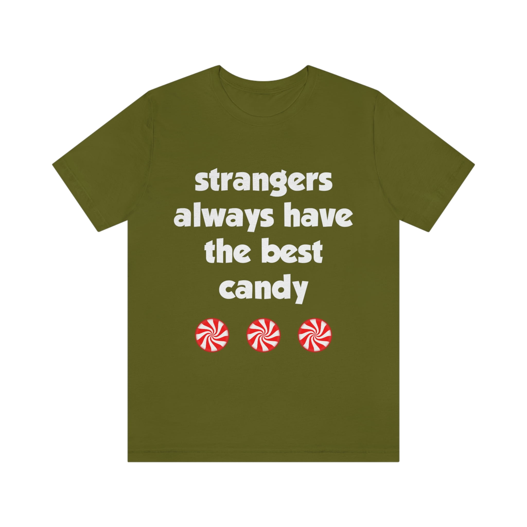 Strangers Always Have The Best Candy Shirts - Walmart.com
