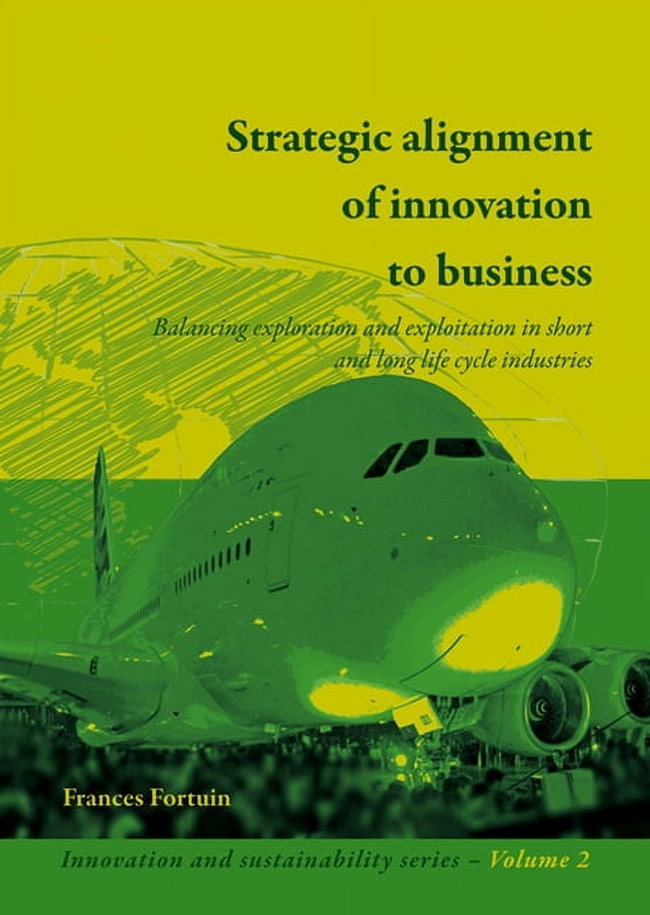 Strategic Alignment of Innovation to Business : Balancing Exploration ...